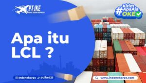Mengenal Apa Itu LCL dan Layanan Pengiriman Barang Metode LCL