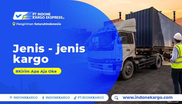 Mengenal Jenis-jenis Cargo dalam Jasa Ekspedisi - Indone Kargo Ekspress