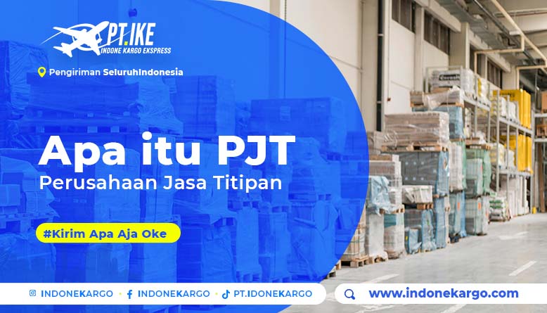Pengertian PJT, Perusahaan Jasa Titipan - Tips Cargo