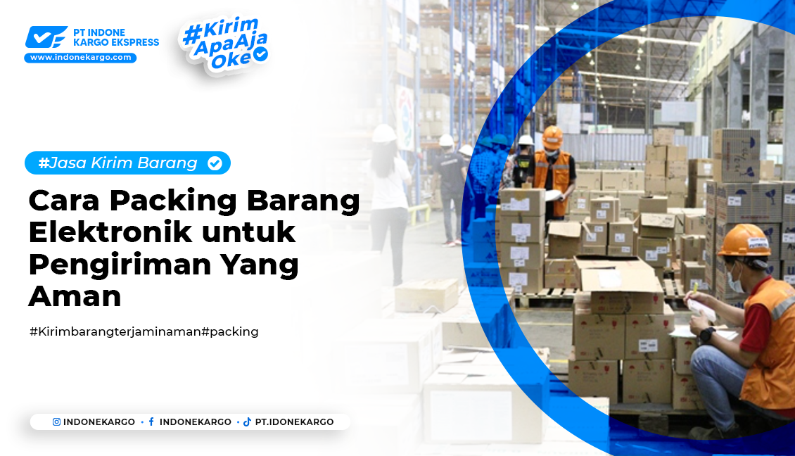Cara Packing Barang Elektronik yang Aman dan Tepat