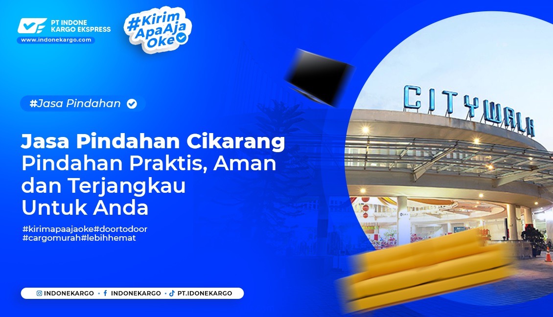 Jasa Pindahan Cikarang: Pindahan Praktis, Aman, dan Terjangkau!